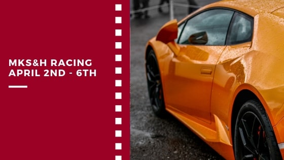 MKS&H Racing April 2-6 - MKSH
